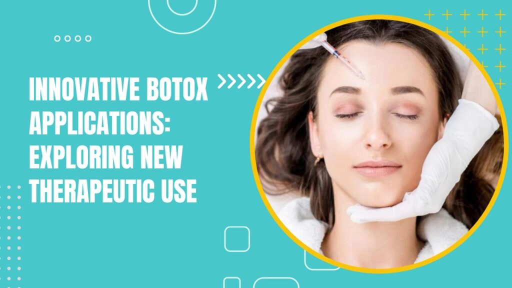 Innovative Botox Uses: Exploring New Therapeutic Options